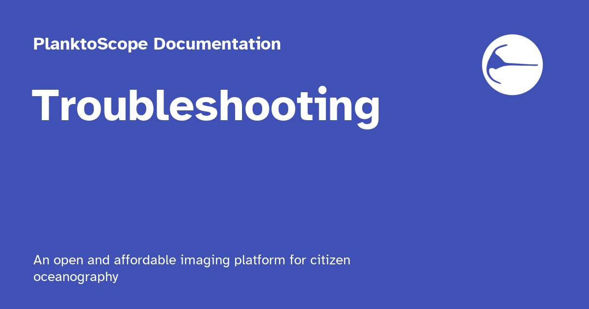 Troubleshooting - PlanktoScope Documentation